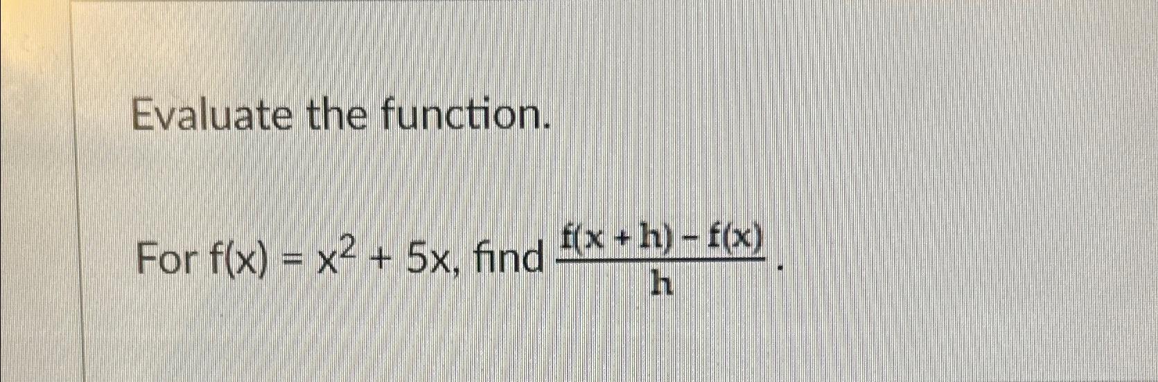 Solved Evaluate the function.For f(x)=x2+5x, ﻿find | Chegg.com