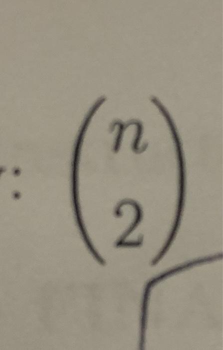 Solved what is n choose 2?what are the steps and the | Chegg.com
