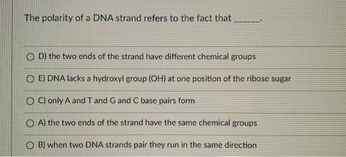Solved The polarity of a DNA strand refers to the fact that | Chegg.com