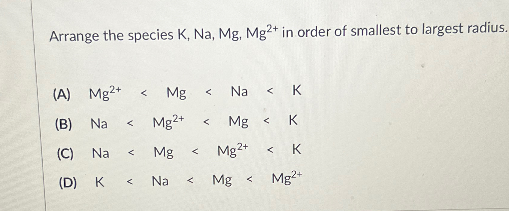 Solved Arrange the species K,Na,Mg,Mg2+ ﻿in order of | Chegg.com