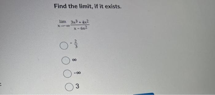 Solved Find the limit, if it exists. limx→∞x−6x23x3+4x2 −32 | Chegg.com