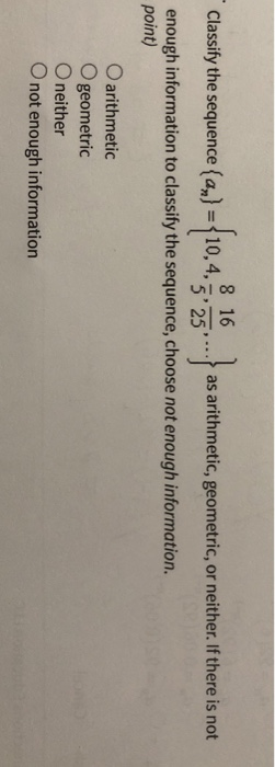 Solved Classify the sequence an] = as arithmetic, geometric, | Chegg.com