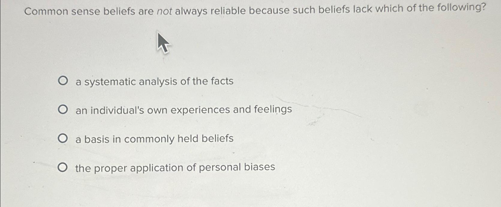 Solved Common sense beliefs are not always reliable because | Chegg.com