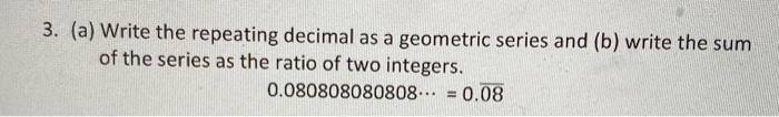 Solved 3. (a) Write the repeating decimal as a geometric | Chegg.com