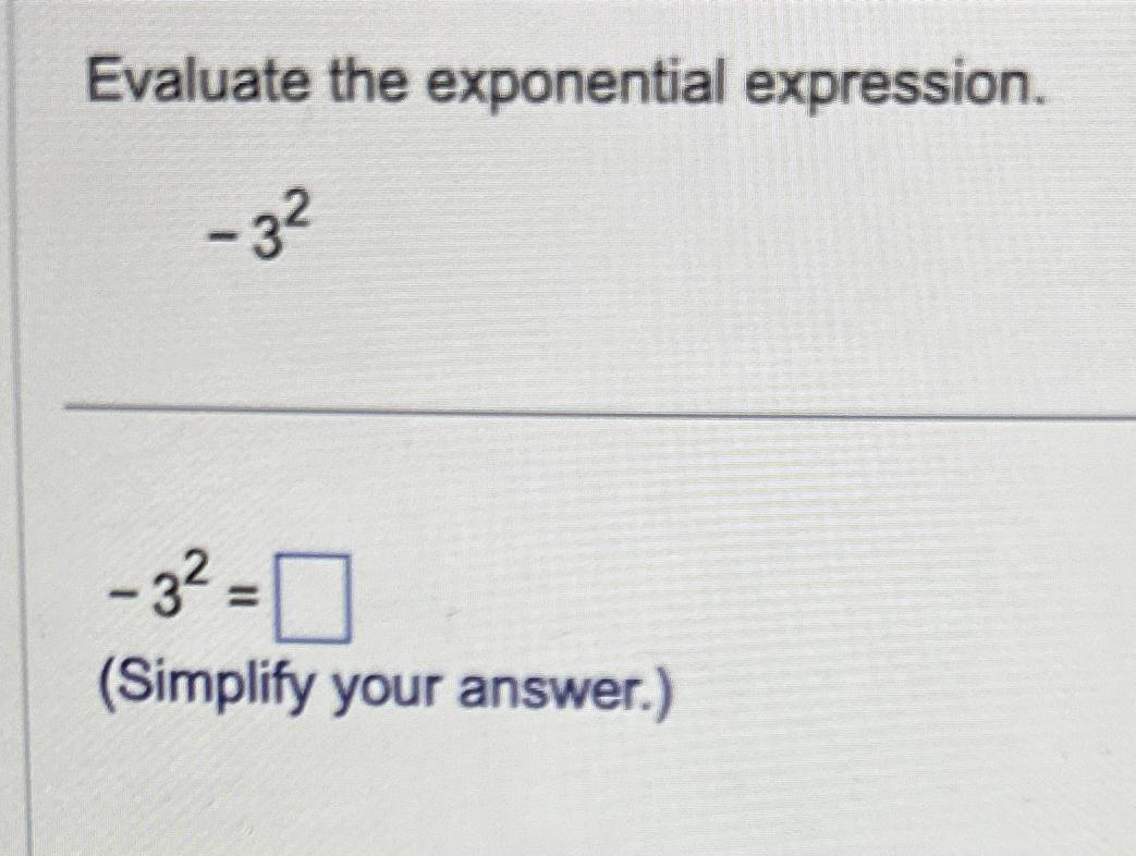 Solved Evaluate the exponential expression.-32-32=(Simplify | Chegg.com