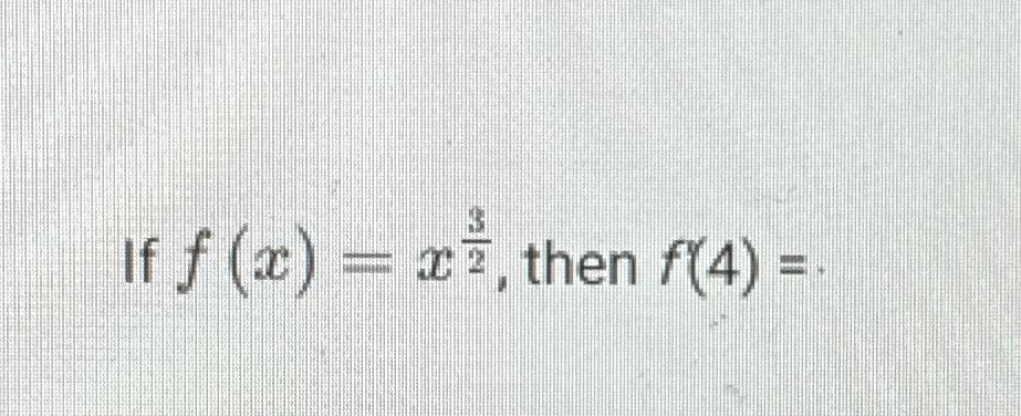 Solved If f(x)=x32, ﻿then f'(4)= | Chegg.com