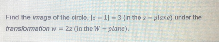 Solved Find the image of the circle, Iz - 1] = 3 (in the | Chegg.com