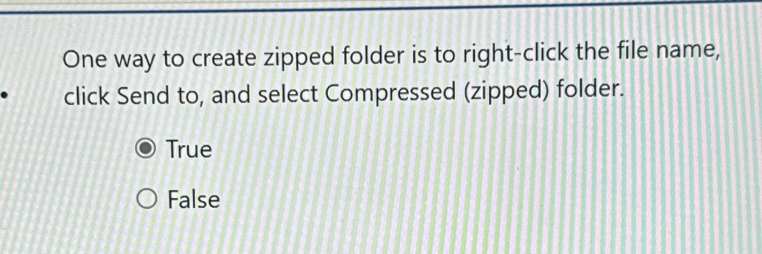 Solved One way to create zipped folder is to right-click the | Chegg.com