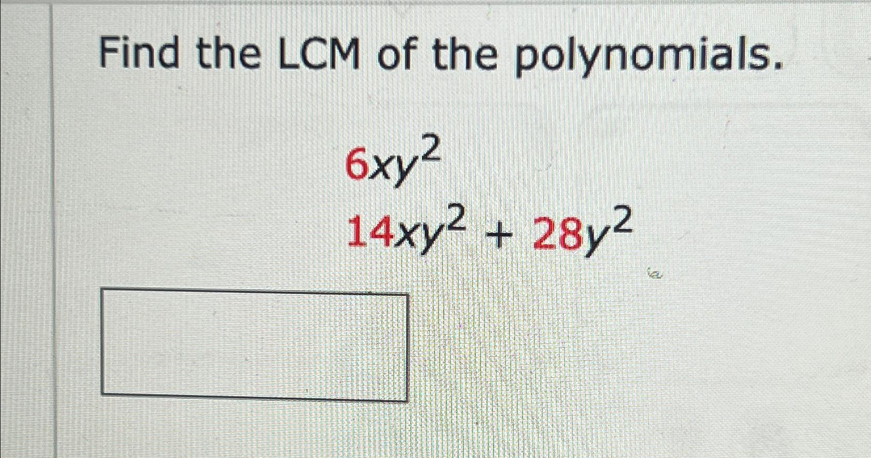 Solved Find the LCM of the polynomials.6xy214xy2+28y2 | Chegg.com