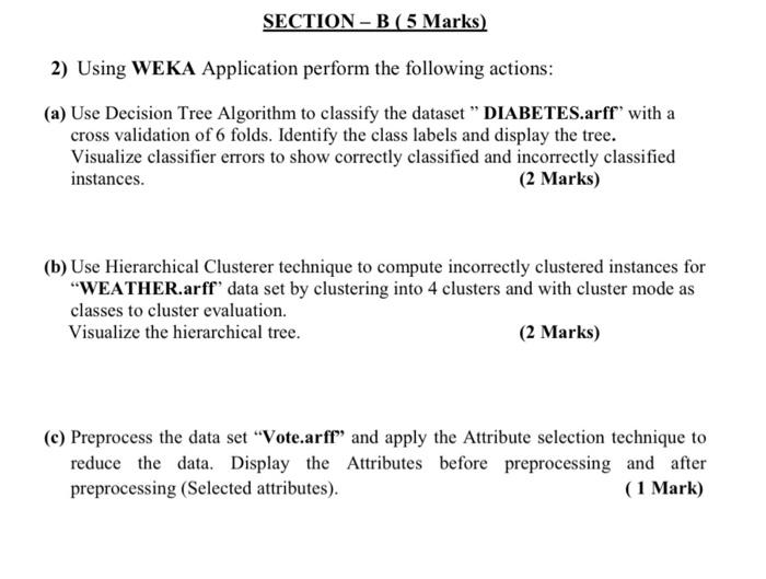 SECTION - B ( 5 Marks) 2) Using WEKA Application | Chegg.com