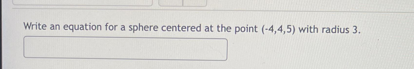 Solved Write an equation for a sphere centered at the point | Chegg.com
