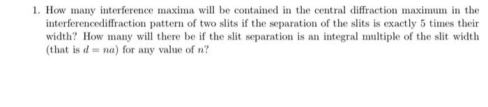 Solved 1. How many interference maxima will be contained in | Chegg.com