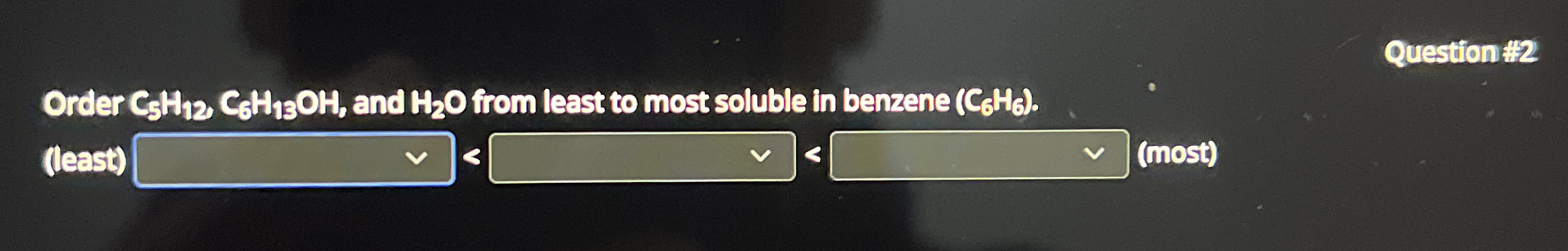 Solved Question: *2Order C3H12,C6H13OH, ﻿and H2O ﻿from least | Chegg.com