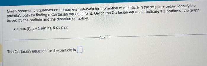 Solved Given parametric equations and parameter intervals | Chegg.com