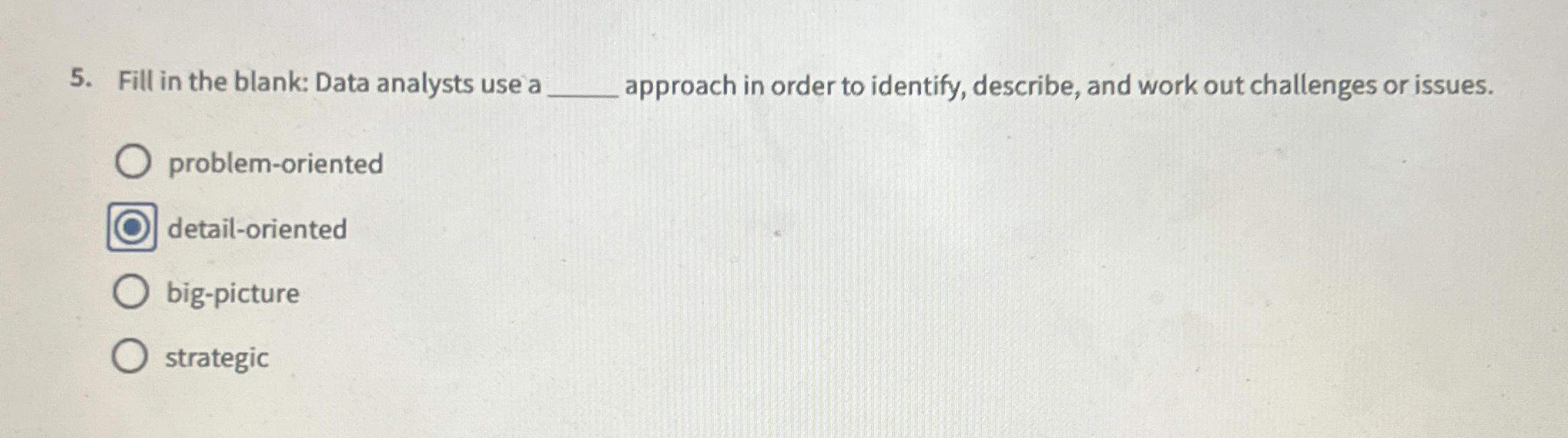 Solved Fill in the blank: Data analysts use a q, ﻿approach | Chegg.com