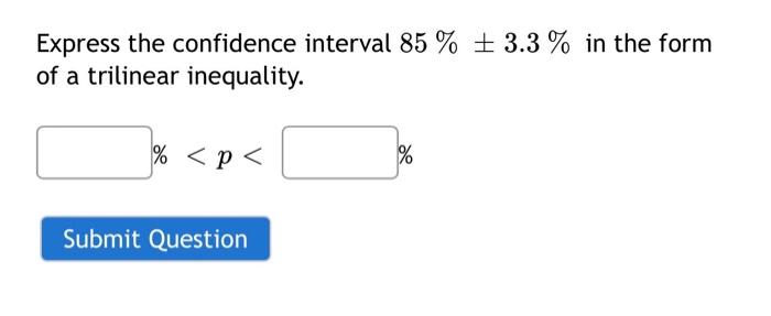 Solved Express the confidence interval 85%±3.3% in the form | Chegg.com