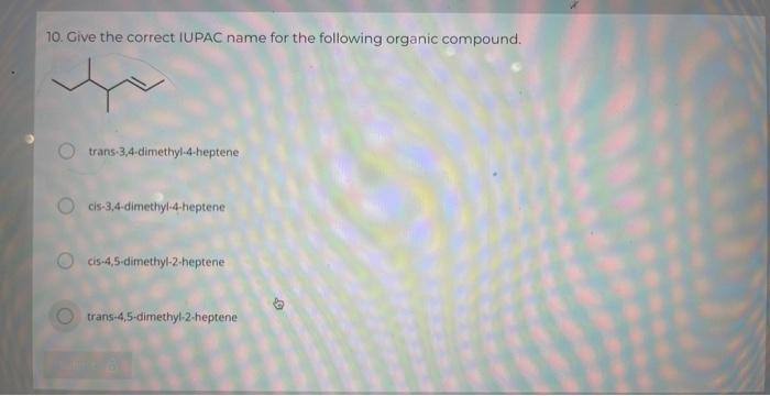 Solved 10. Give the correct IUPAC name for the following | Chegg.com