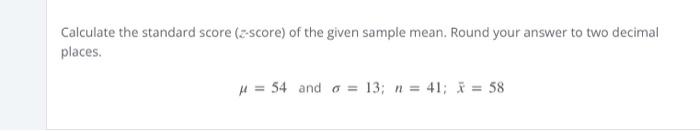 Solved Calculate the standard score ( z-score) of the given | Chegg.com