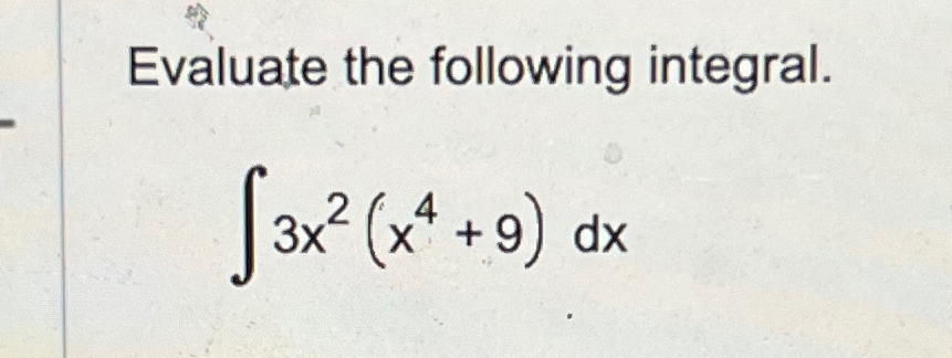 Solved Evaluate the following integral.∫﻿﻿3x2(x4+9)dx | Chegg.com