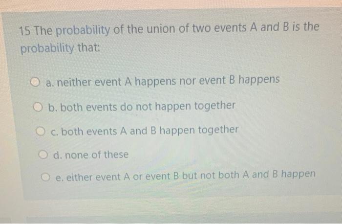 Solved 15 The probability of the union of two events A and B | Chegg.com