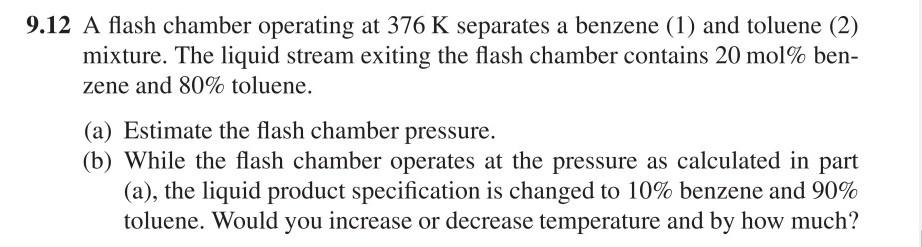 Solved 9.12 A flash chamber operating at 376 K separates a | Chegg.com