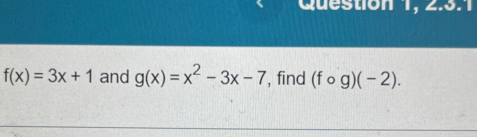 Solved f(x)=3x+1 ﻿and g(x)=x2-3x-7, ﻿find (f@g)(-2) | Chegg.com