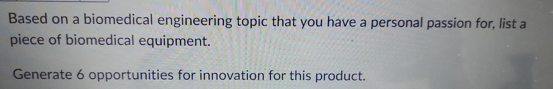 Solved Based on a biomedical engineering topic that you have | Chegg.com