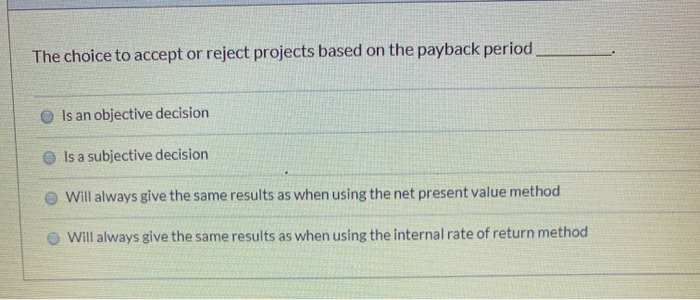 Solved The choice to accept or reject projects based on the | Chegg.com
