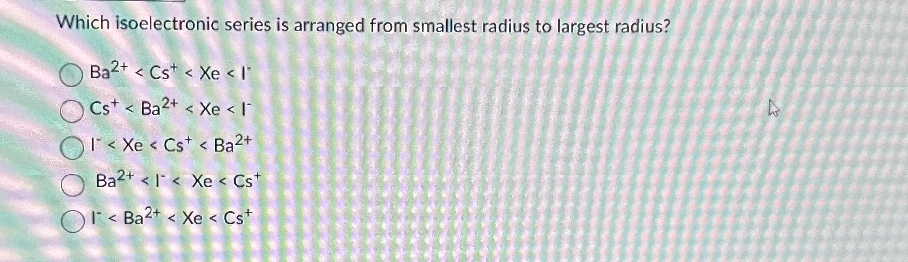 Solved Which isoelectronic series is arranged from smallest | Chegg.com