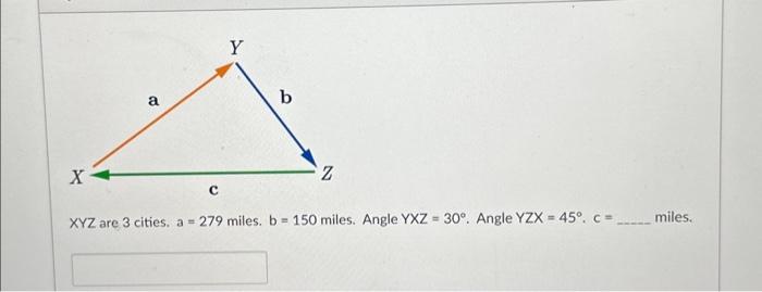 XYZ are 3 cities, a=279 miles. b=150 miles. Angle | Chegg.com