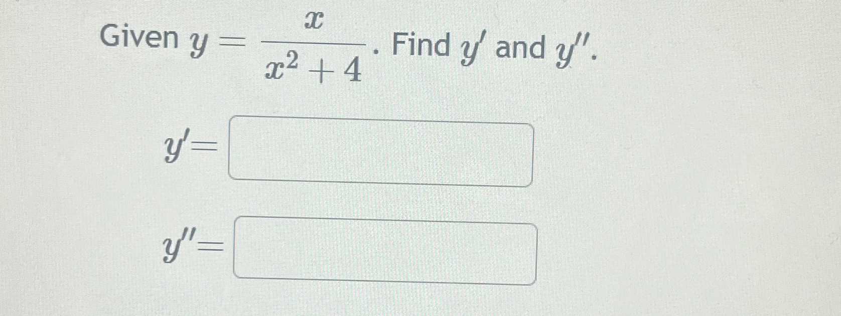 Solved Given y=xx2+4. ﻿Find y' ﻿and y''y'=y''= | Chegg.com