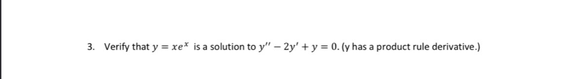 Solved Verify that y=xex ﻿is a solution to y''-2y'+y=0. (y | Chegg.com