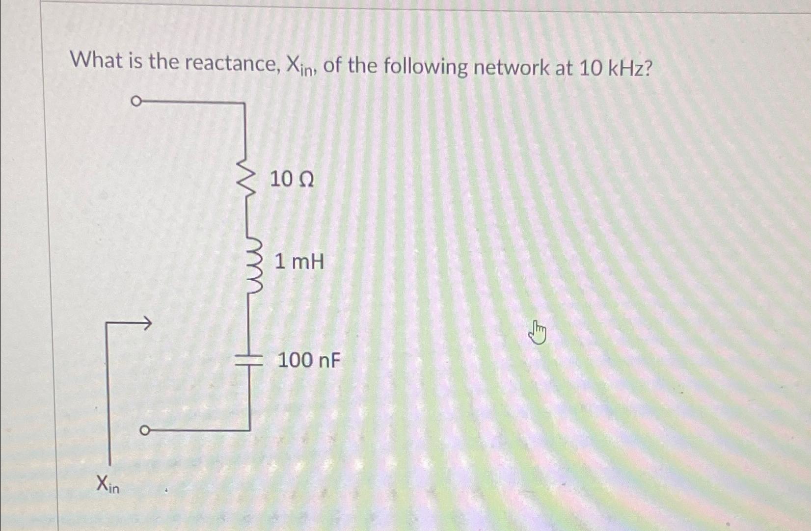 Solved What is the reactance, xin, ﻿of the following network | Chegg.com