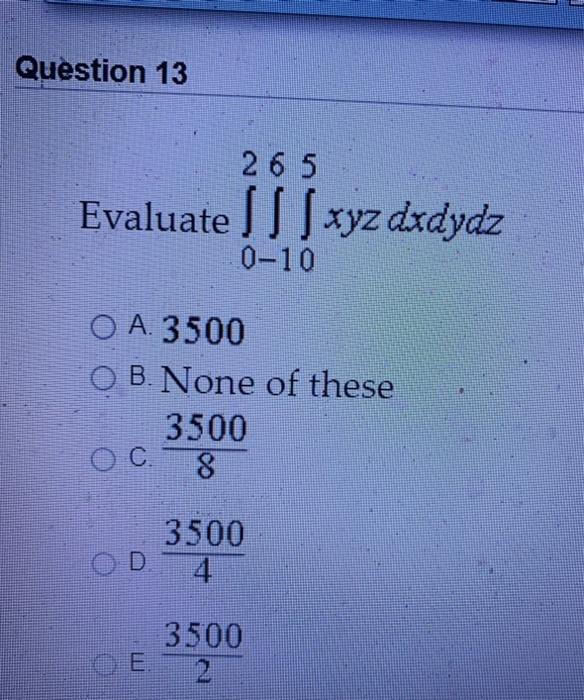 Solved Question 13 265 Evaluate SS S xyz dxdydz 0-10 O A. | Chegg.com
