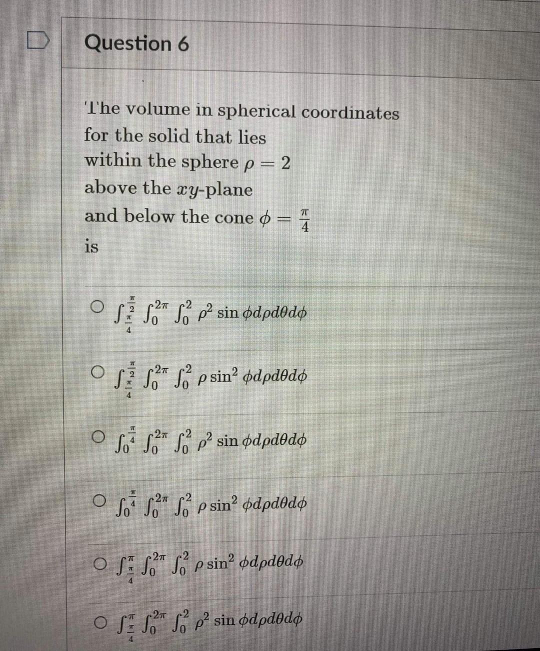 Solved Question 6 The volume in spherical coordinates for | Chegg.com