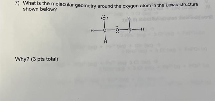 Solved 7) What is the molecular geometry around the oxygen | Chegg.com