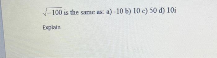 Solved −100 is the same as: a) −10 b) 10 c) 50 d) 10i | Chegg.com