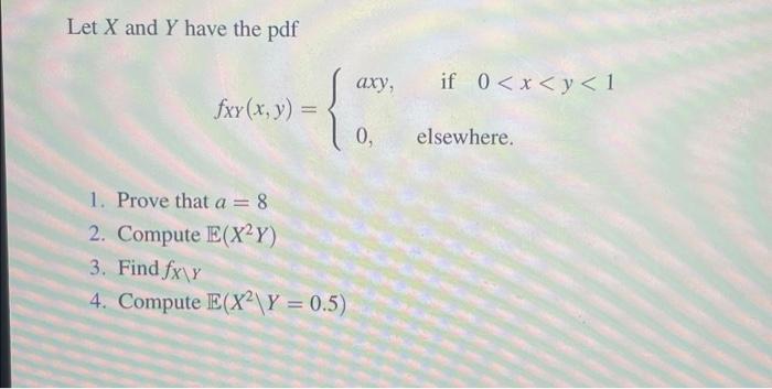 Solved Let X and Y have the pdf fXY(x,y)={axy,0, if 0 | Chegg.com