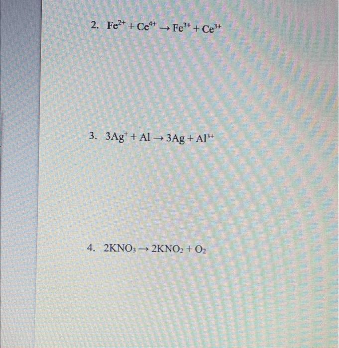 Solved 2. Fe2++Ce4+→Fe3++Ce3+ 3. 3Ag++Al→3Ag+Al3+ 4. | Chegg.com