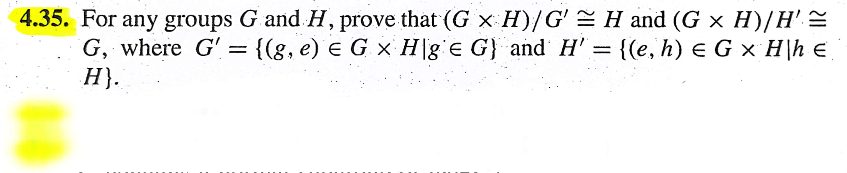 Solved 4.35. ﻿For any groups G ﻿and H, ﻿prove that G×HG'~=H | Chegg.com