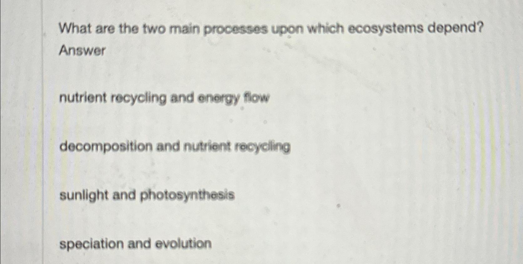 Solved What are the two main processes upon which ecosystems | Chegg.com