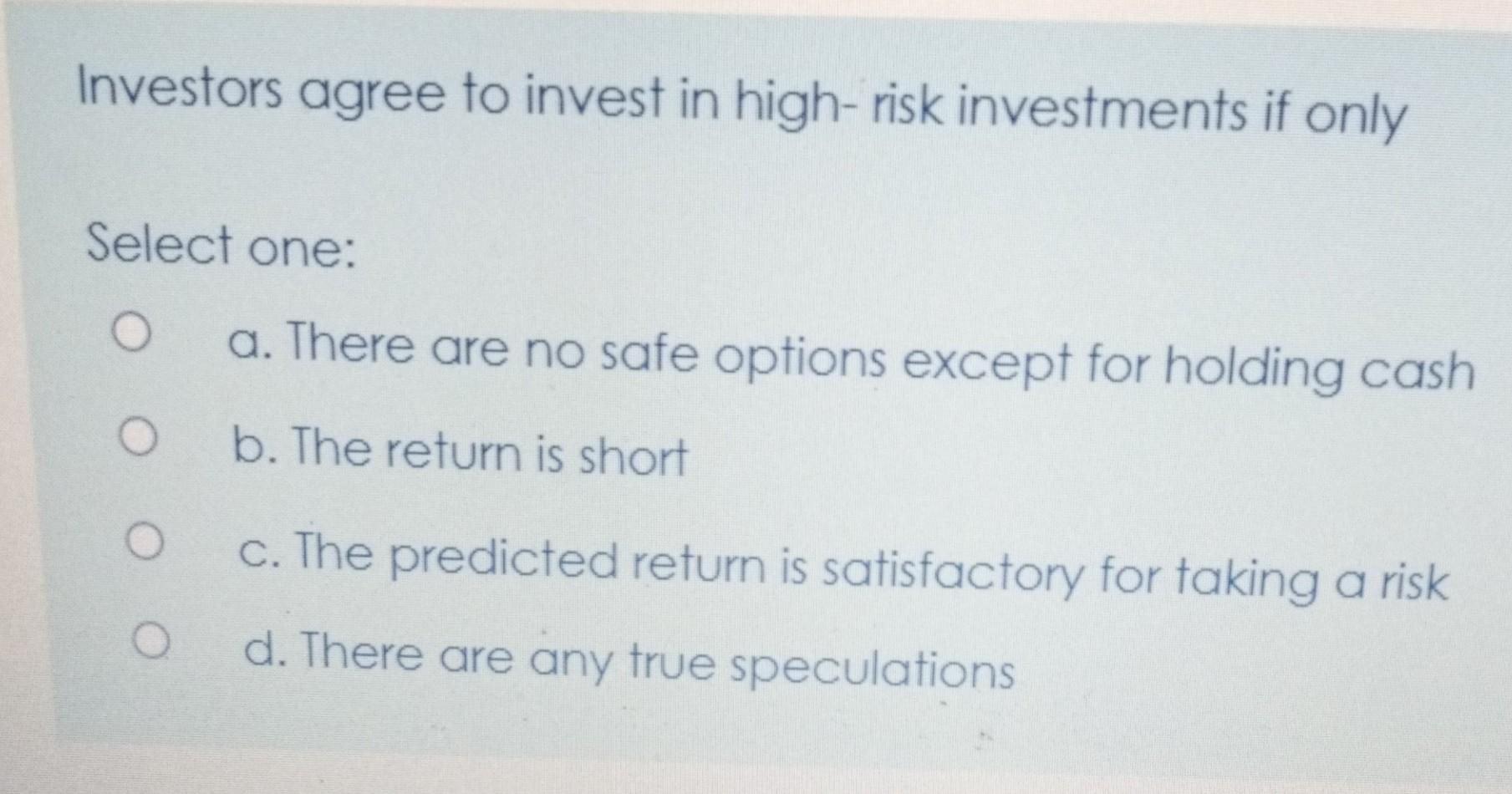 Solved Investors agree to invest in high-risk investments if | Chegg.com