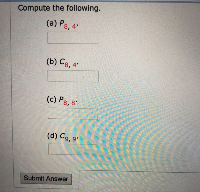 Solved Compute the following. (a) P8, 4- (b) C8, 4: (c) P8,8 | Chegg.com