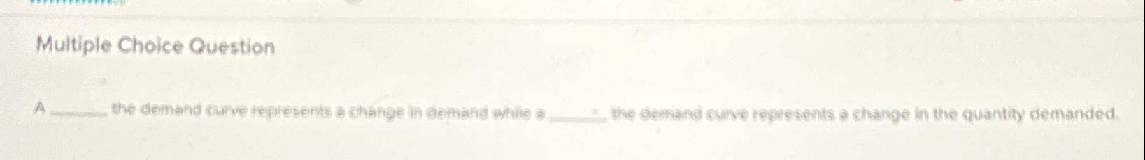 Solved Multiple Choice QuestionA the demand curve represents | Chegg.com