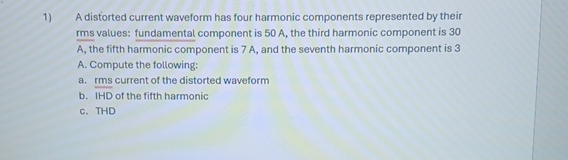 Solved A distorted current waveform has four harmonic | Chegg.com