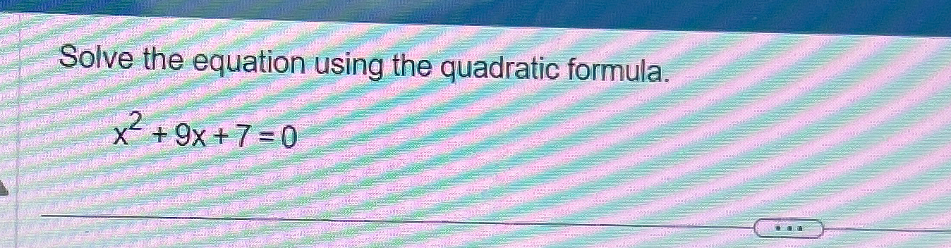 Solved Solve the equation using the quadratic | Chegg.com