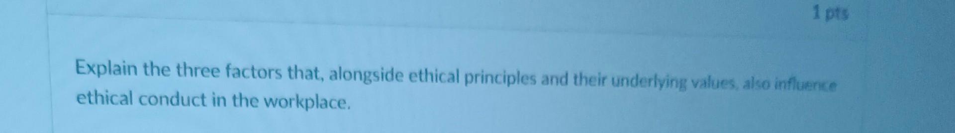 Explain the three factors that, alongside ethical | Chegg.com