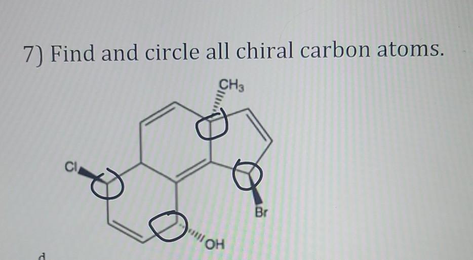 Solved 7) Find and circle all chiral carbon atoms. CHE Br | Chegg.com