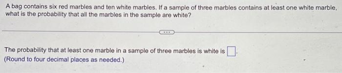 Solved A bag contains six red marbles and ten white marbles. | Chegg.com