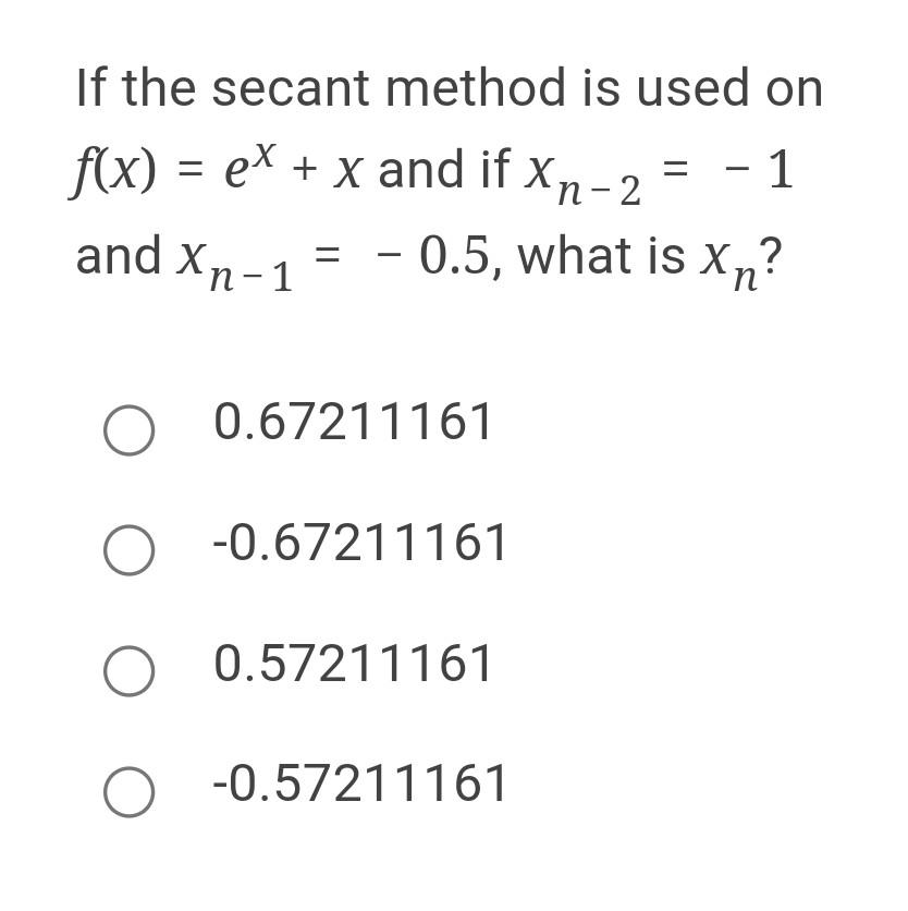 Solved If The Secant Method Is Used On F X Ex X And If